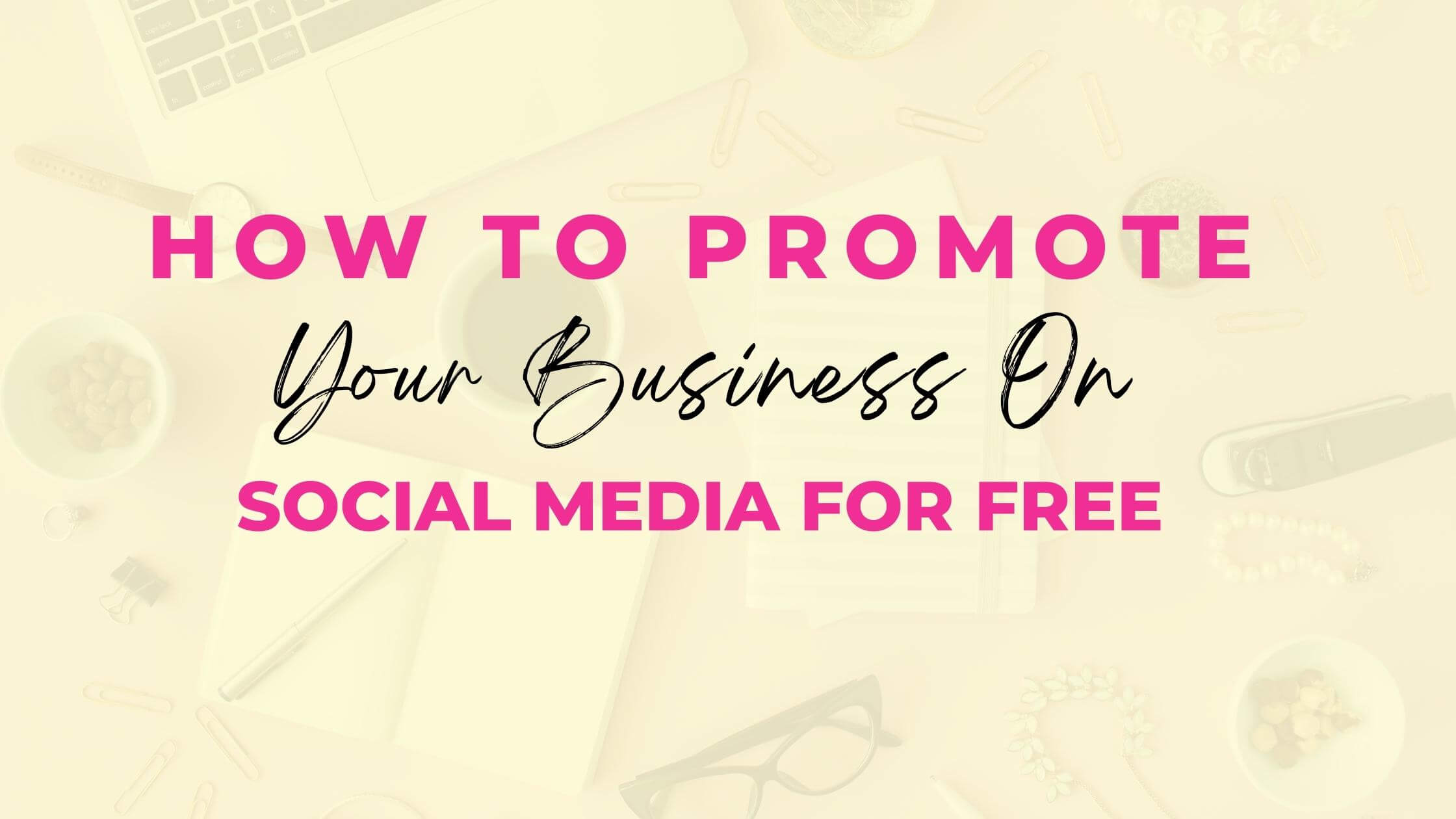 How To Promote Your Business On Social Media For Free