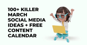 100+ March Social Media Ideas + Free Content Calendar