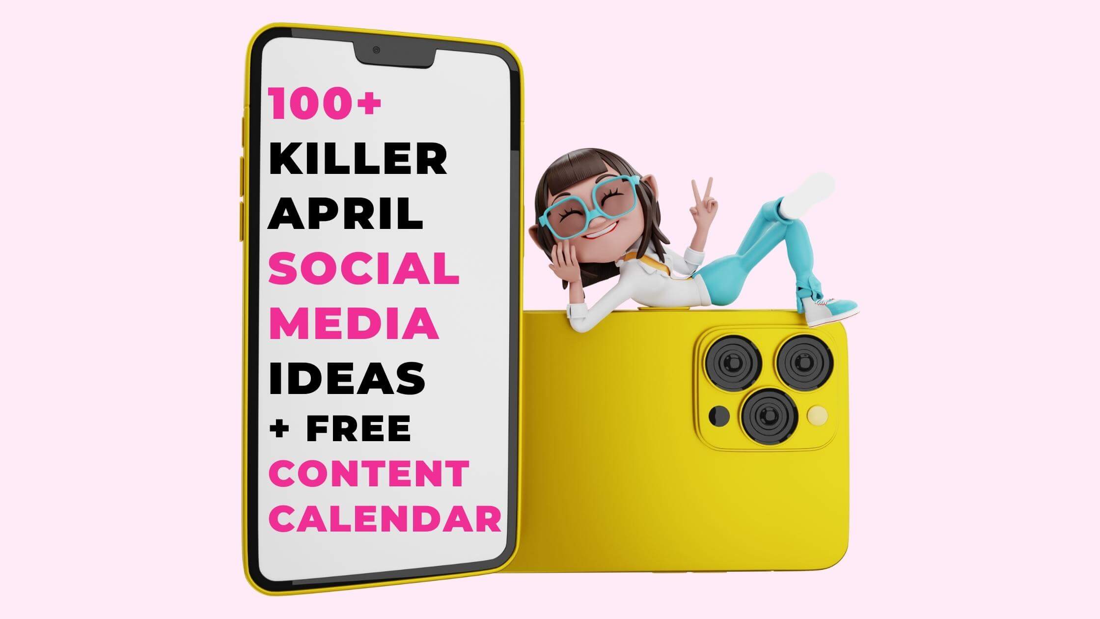 100+ Killer April Social Media Ideas + Free Content Calendar