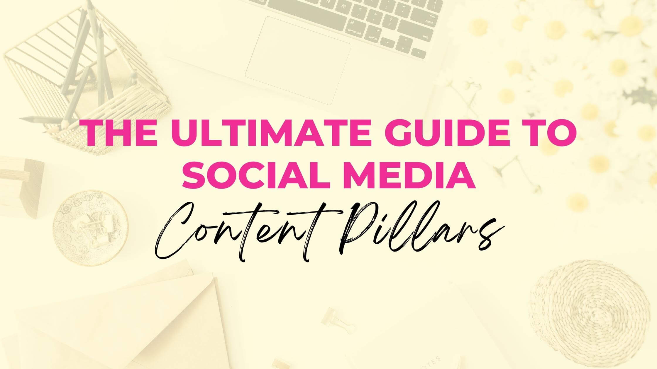 A Killer Guide To Social Media Content Pillars