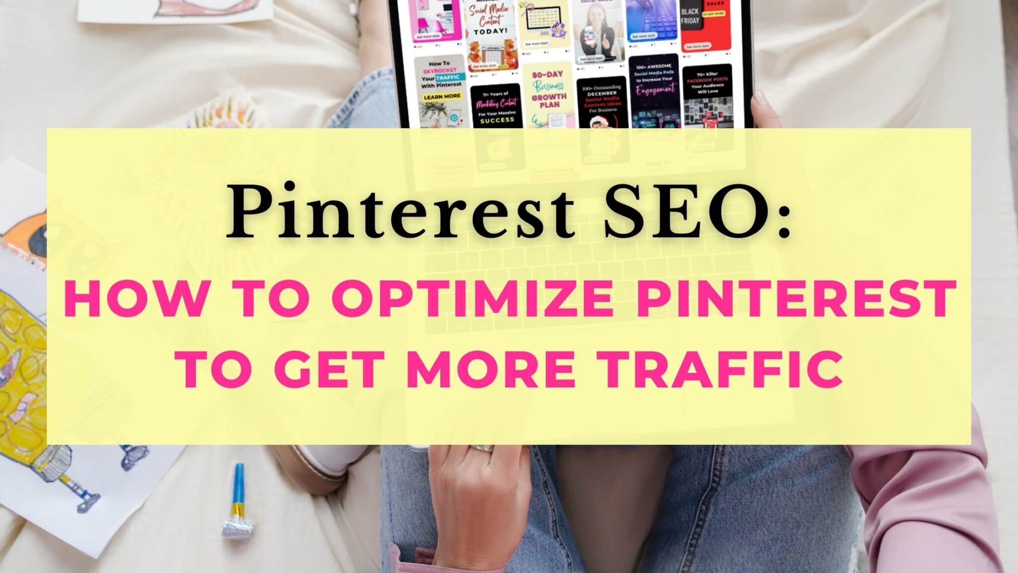 Pinterest SEO: How To Optimize Pinterest To Get More Traffic