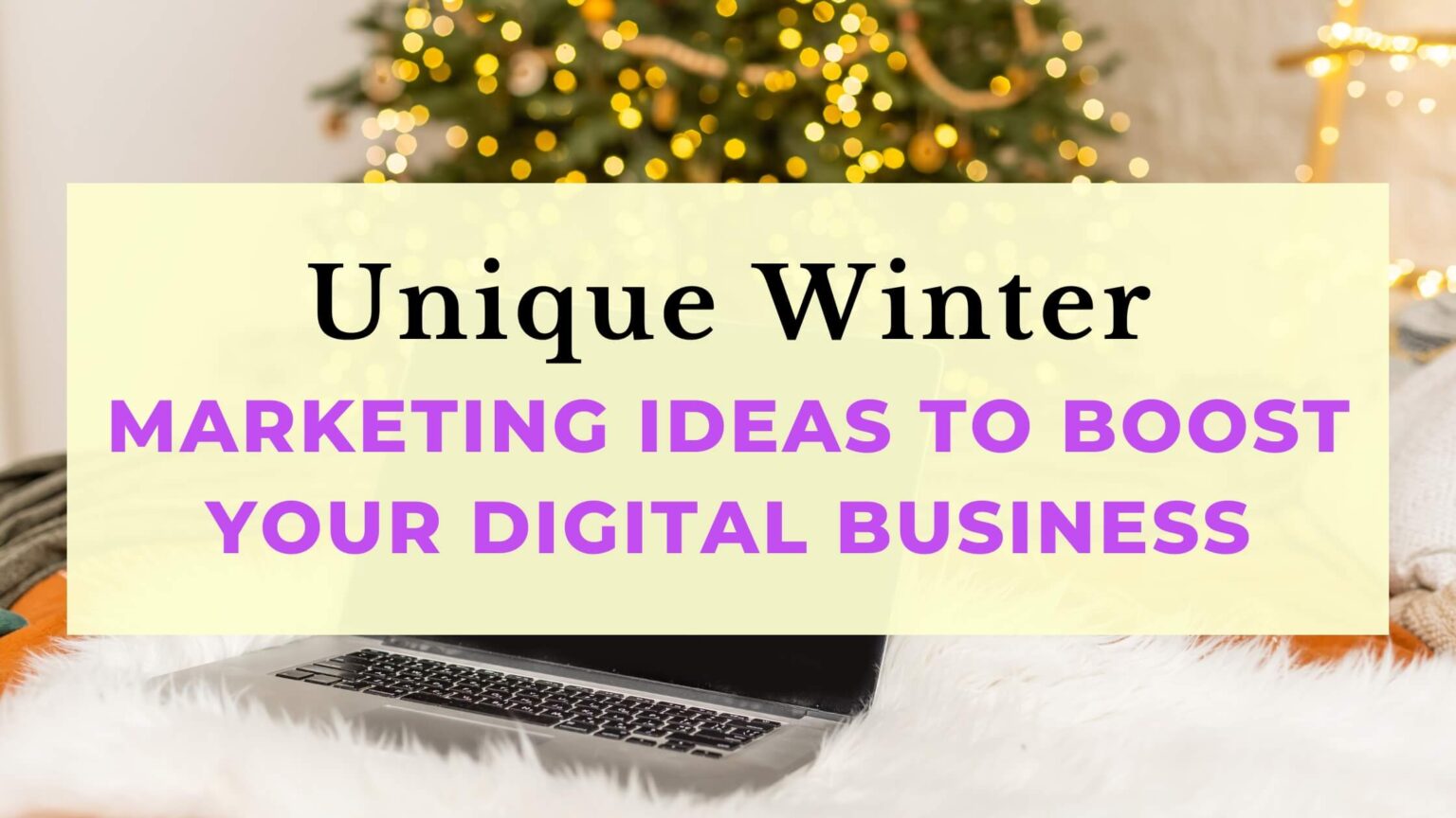 Unique Winter Marketing Ideas To Boost Your Digital Business