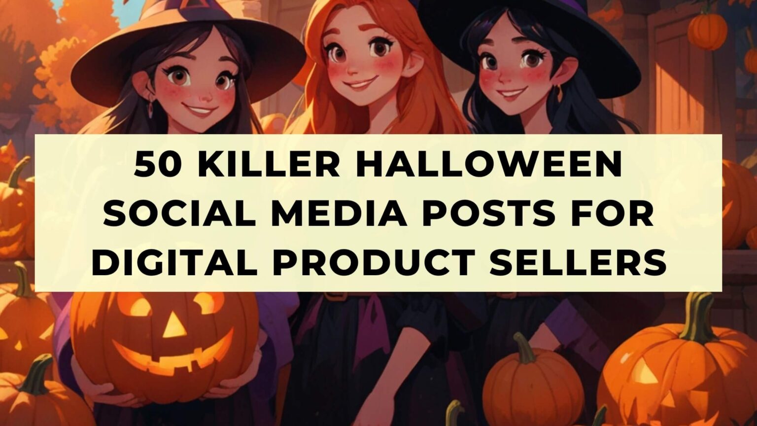 50 Killer Halloween Social Media Posts For Digital Product Creators