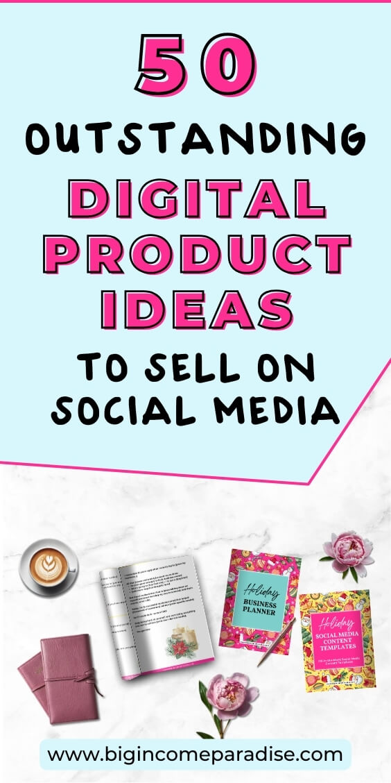 50 Digital Product Ideas You Can Sell On Social Media