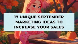 17 Unique September Marketing Ideas To Increase Your Sales