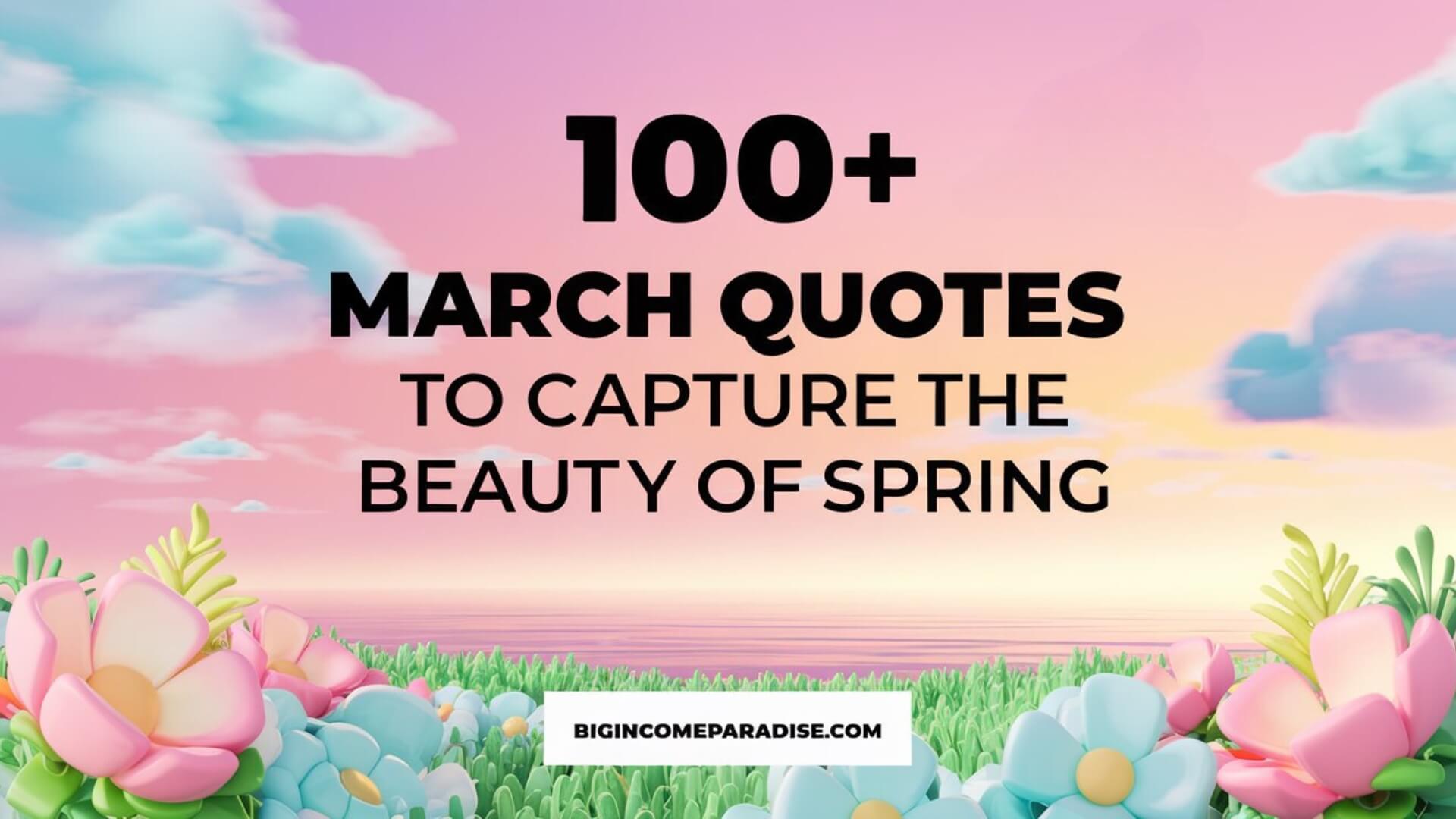 100+ March Quotes To Capture The Beauty Of Spring