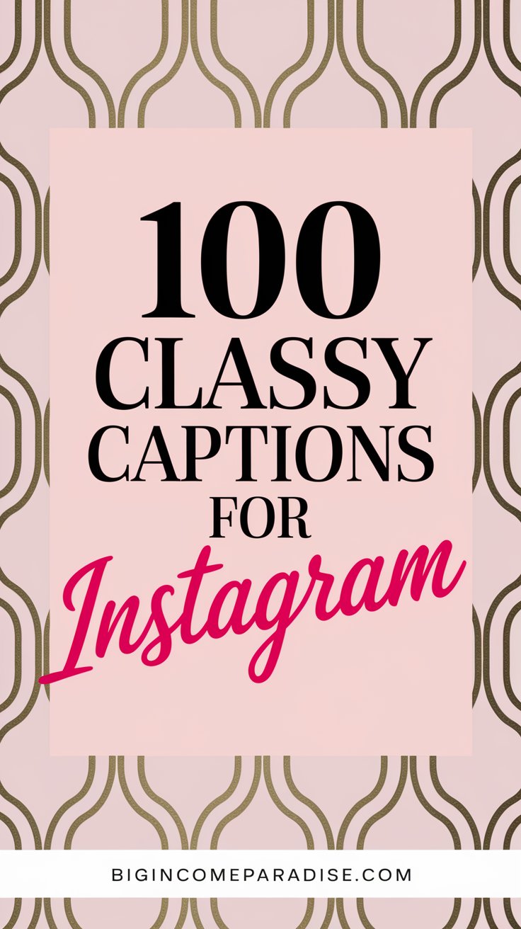 100 Classy Captions For Instagram That Will Make You Stand Out