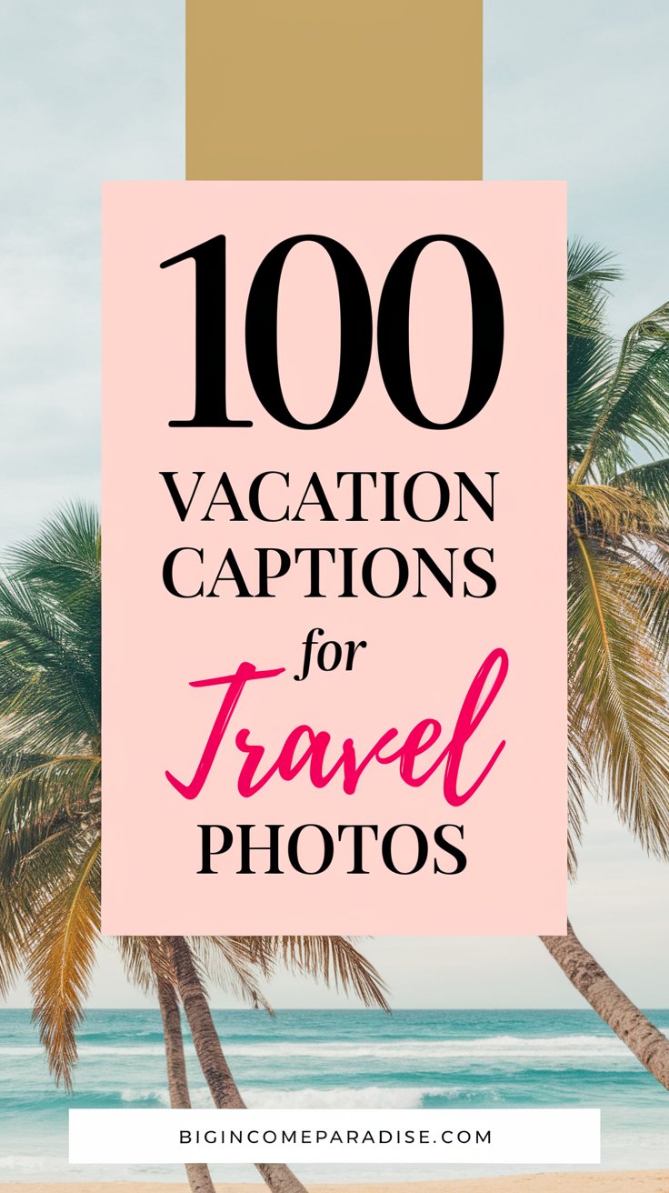 100 Vacation Captions That Will Make Your Travel Photos Stand Out