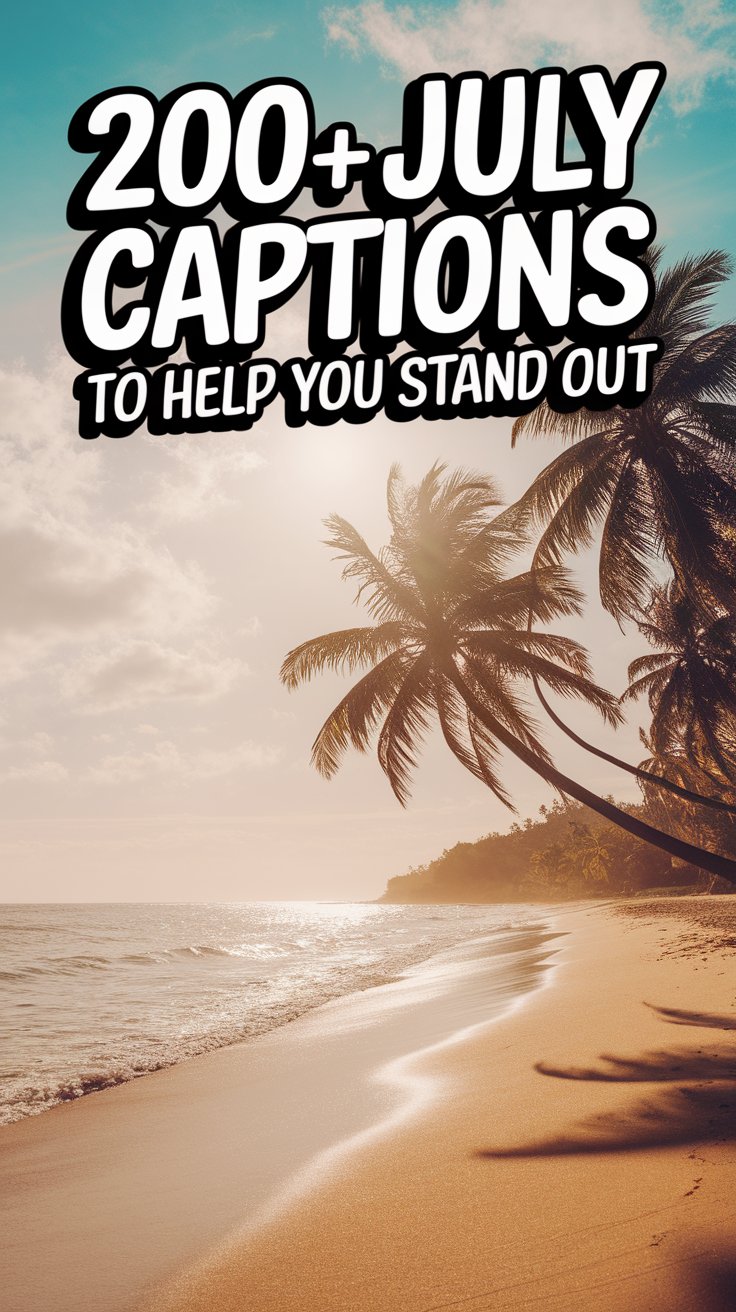 200+ Magnetic July Captions That Make Your Content Stand Out
