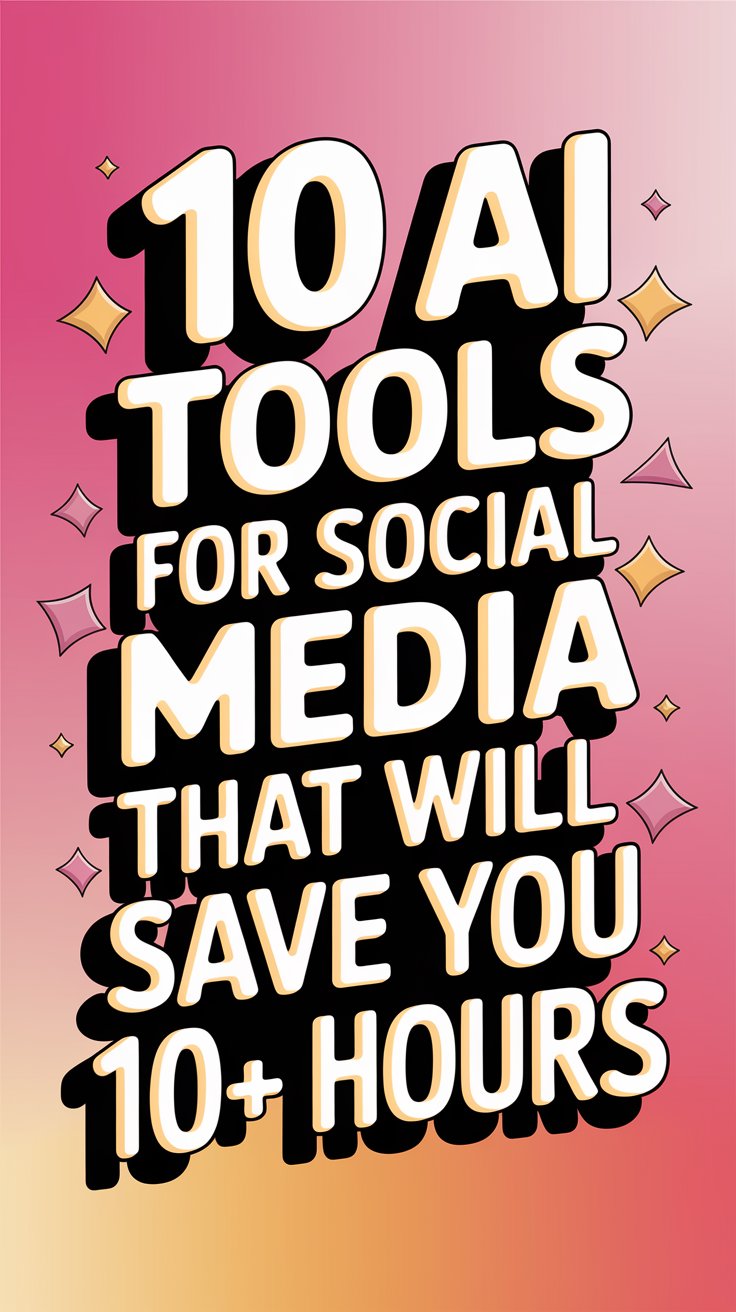 AI Tools For Social Media That Will Save You 10+ Hours Weekly